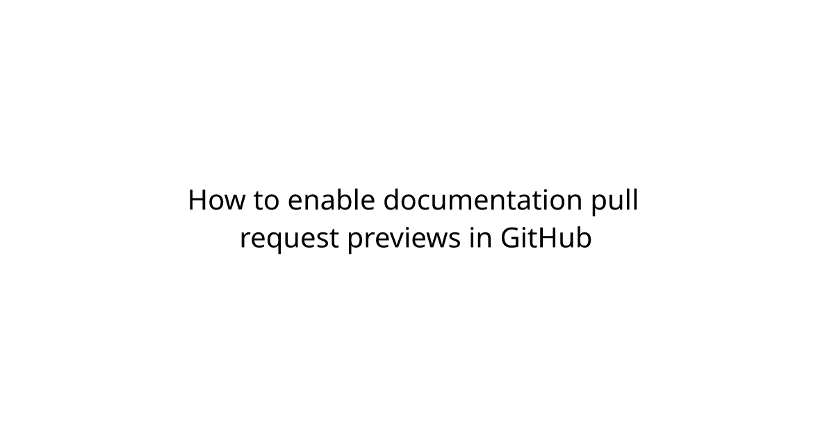 How to enable documentation pull request previews in GitHub - TechDocs